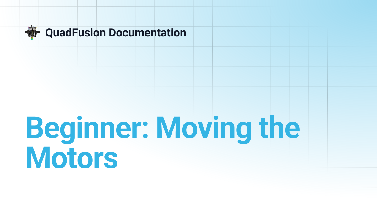 Beginner: Moving the Motors | QuadFusion Documentation