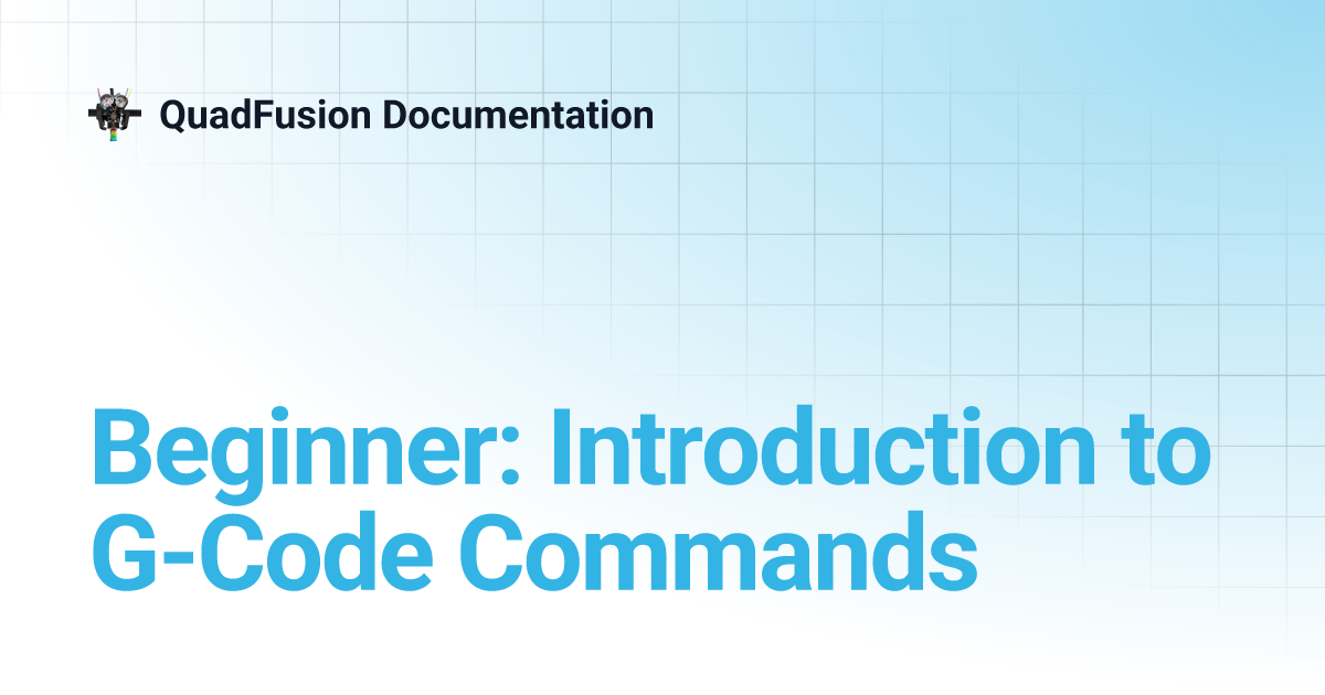 Beginner: Introduction to G-Code Commands | QuadFusion Documentation
